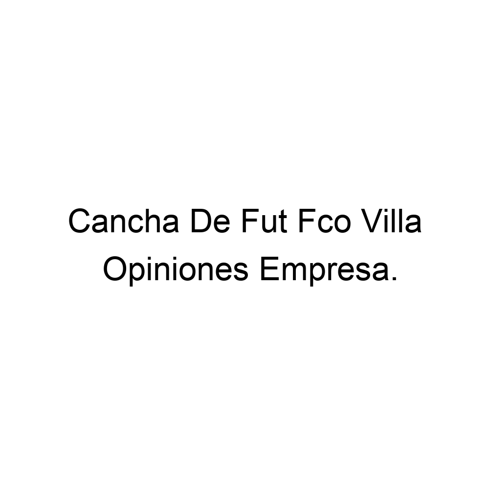 Opiniones Cancha De Fut Fco Villa,