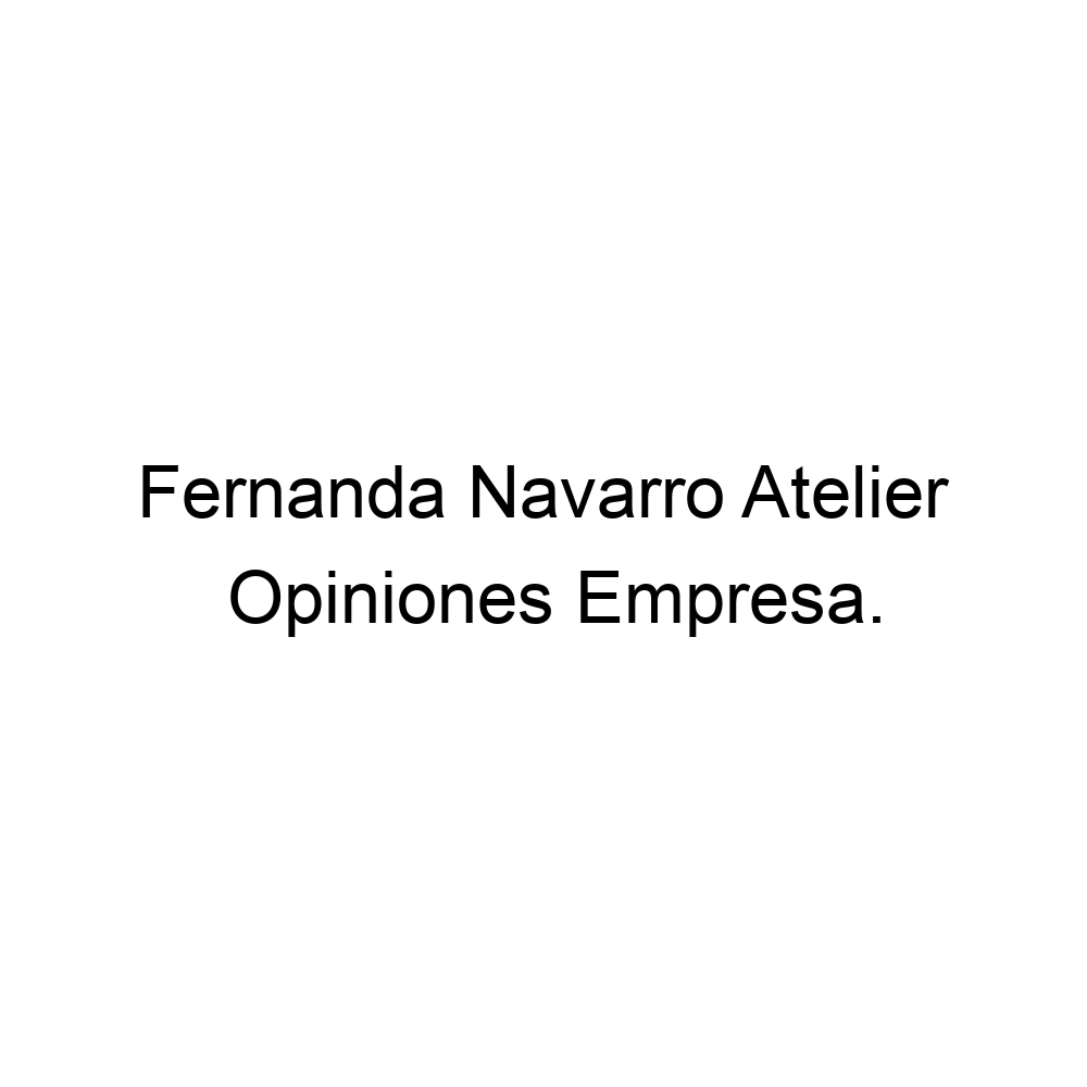 Opiniones Fernanda Navarro Atelier, 524421390746