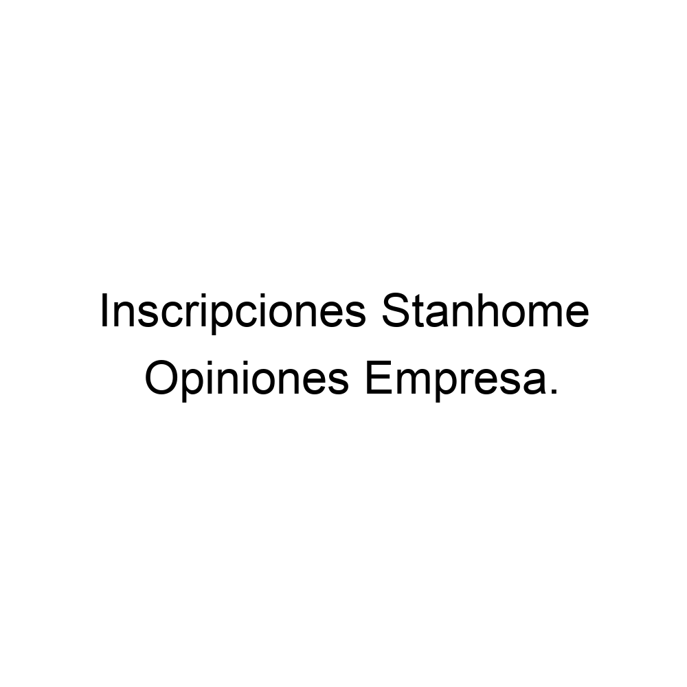Opiniones Inscripciones Stanhome,