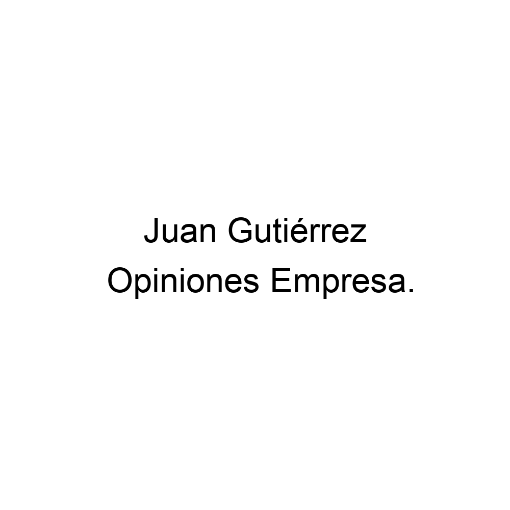 Opiniones Juan Gutiérrez,