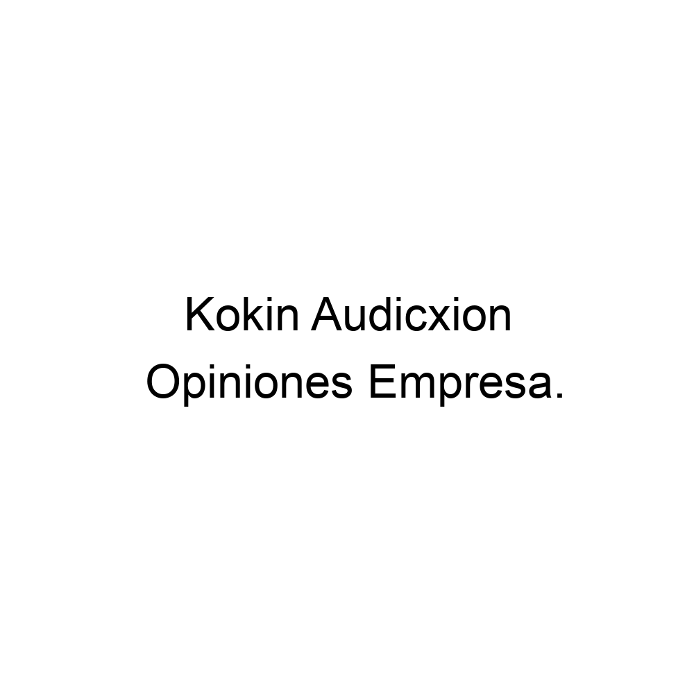 Opiniones Kokin Audicxion,